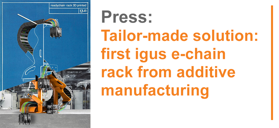 Tailor-made solution: first igus e-chain rack from additive ...