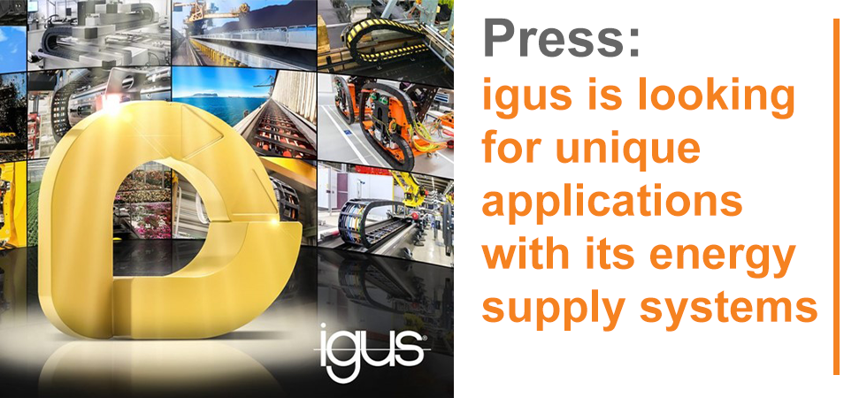 igus is looking for unique applications with its energy supply systems ...