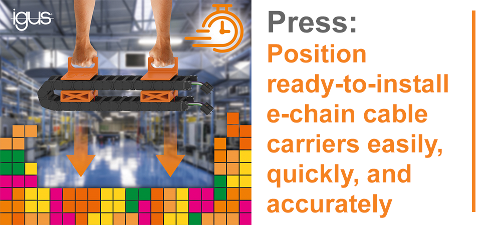 Position ready-to-install e-chain cable carriers easily, quickly, and ...
